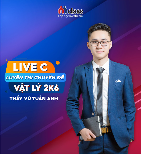 LIVE C - Luyện Thi Chuyên Đề - Lý 2K6 - VTA - MGURU